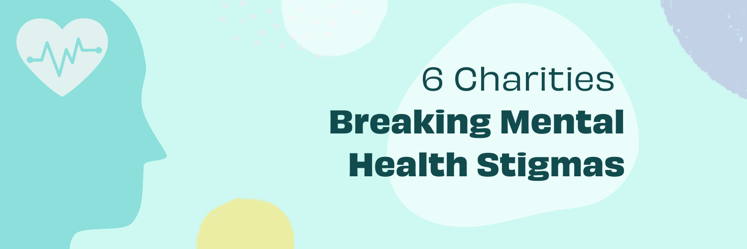 6 Charities Breaking the Mental Health Stigma